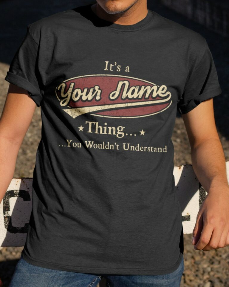 Personalized Name Shirts It’s A Your Name Thing You Wouldn’t Understand ...