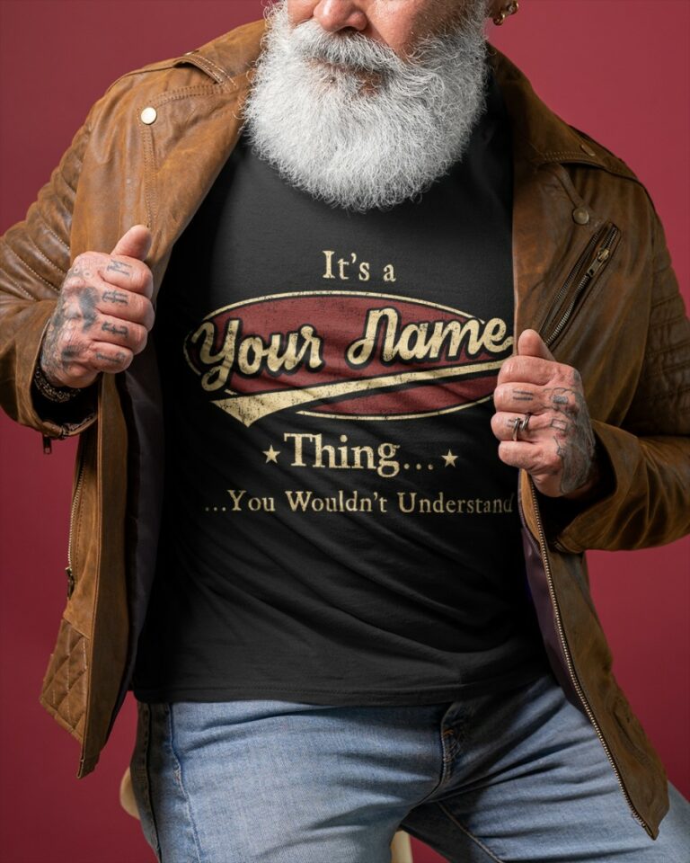 Personalized Name Shirts It’s A Your Name Thing You Wouldn’t Understand ...