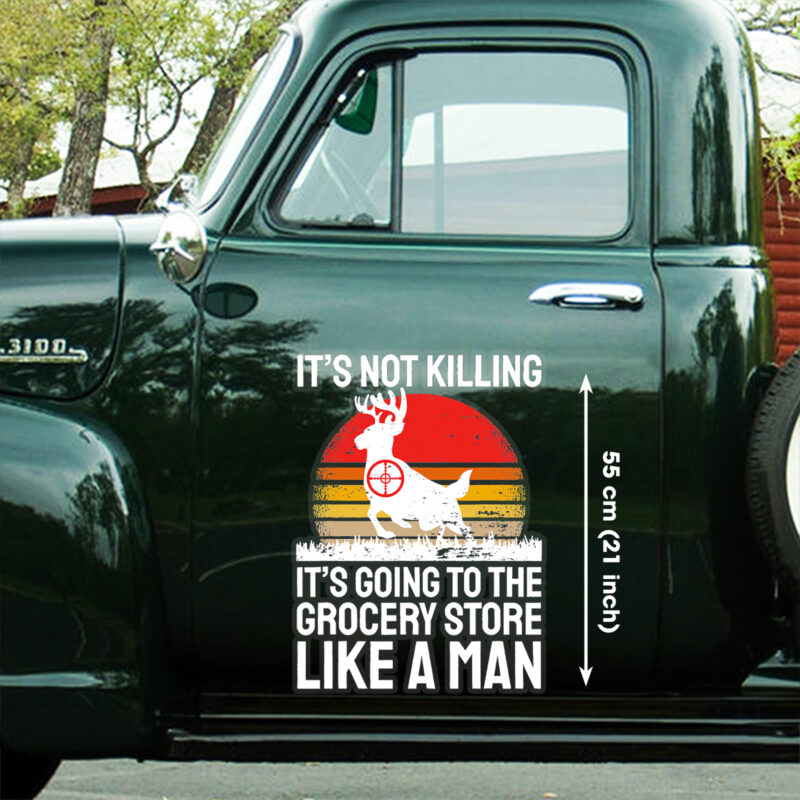 Funny Hunting Decals With Quote It's Not Killing It's Going To The ...